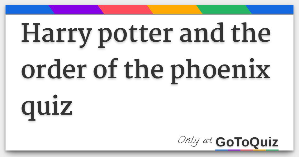 Results: harry potter and the order of the phoenix quiz