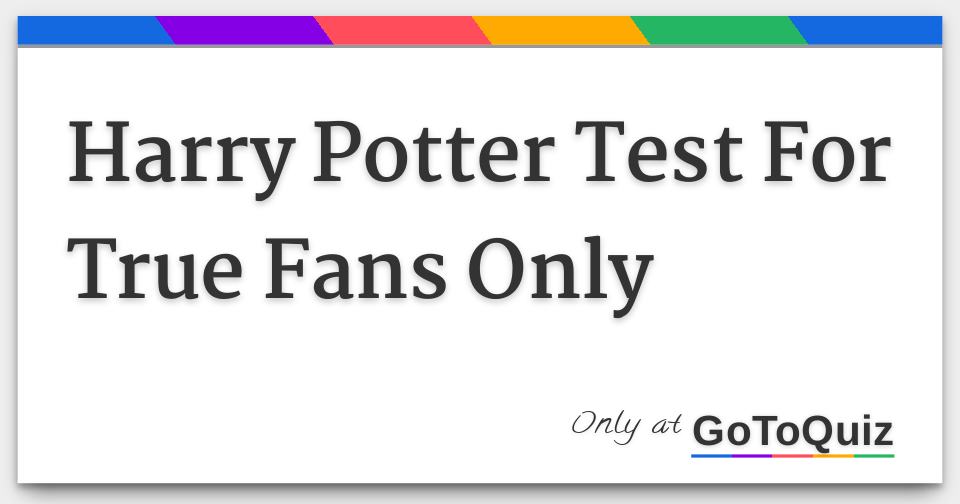 Harry Potter Test For True Fans Only