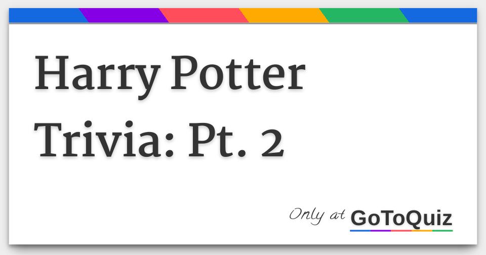 Harry Potter Trivia: Pt. 2