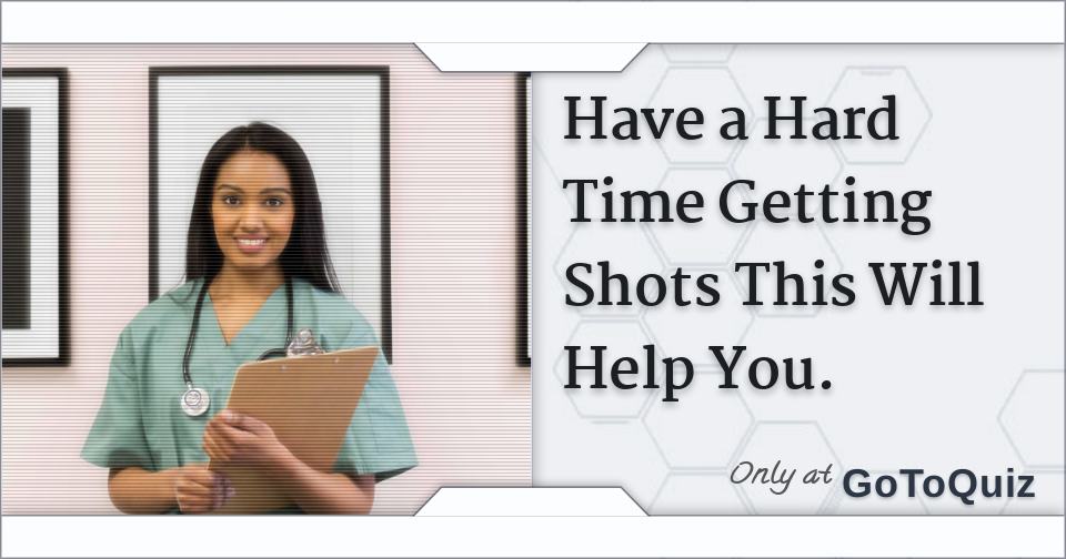 Have a Hard Time Getting Shots This Will Help You.