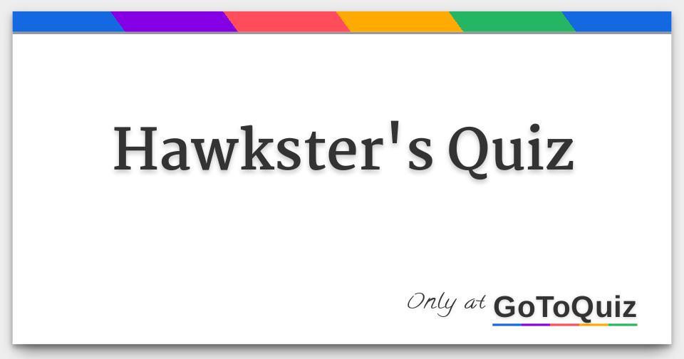 Hawkster's Quiz