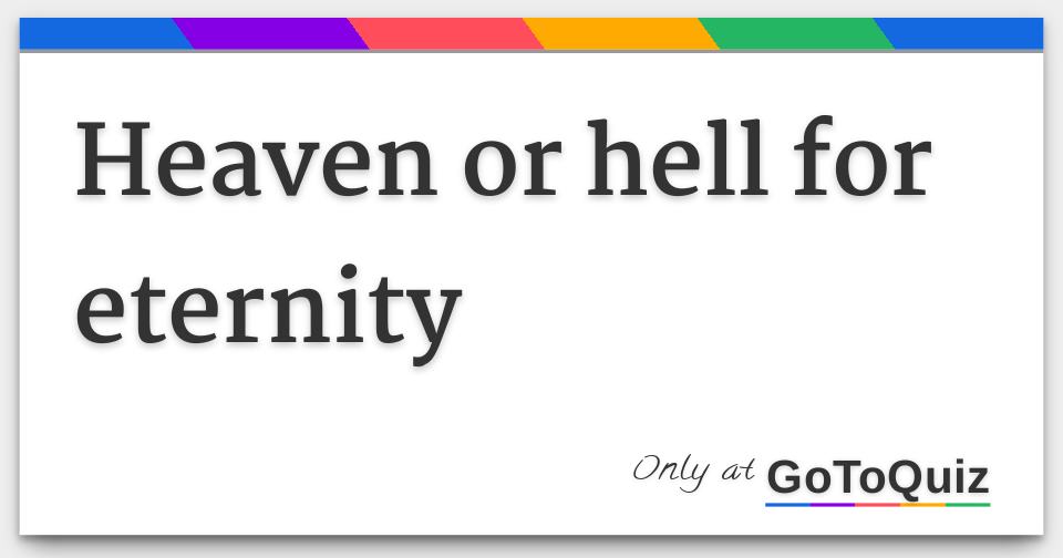 Heaven or hell for eternity