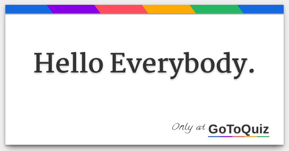 Results: Hello Everybody.