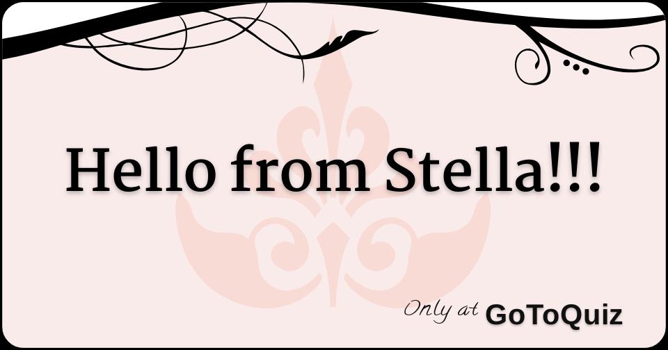 Hello from Stella!!!