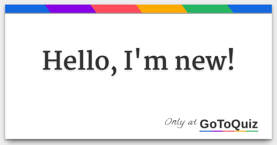 hello, I'm new!