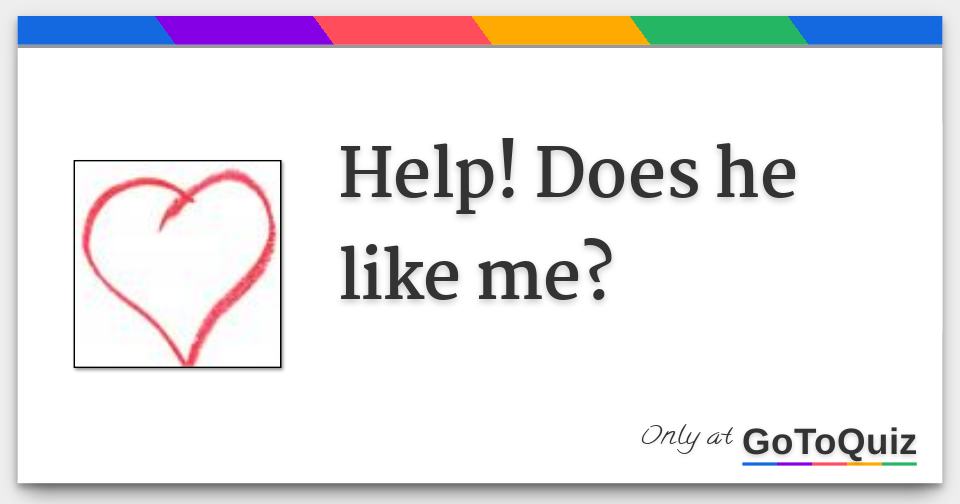 Help! Does he like me?