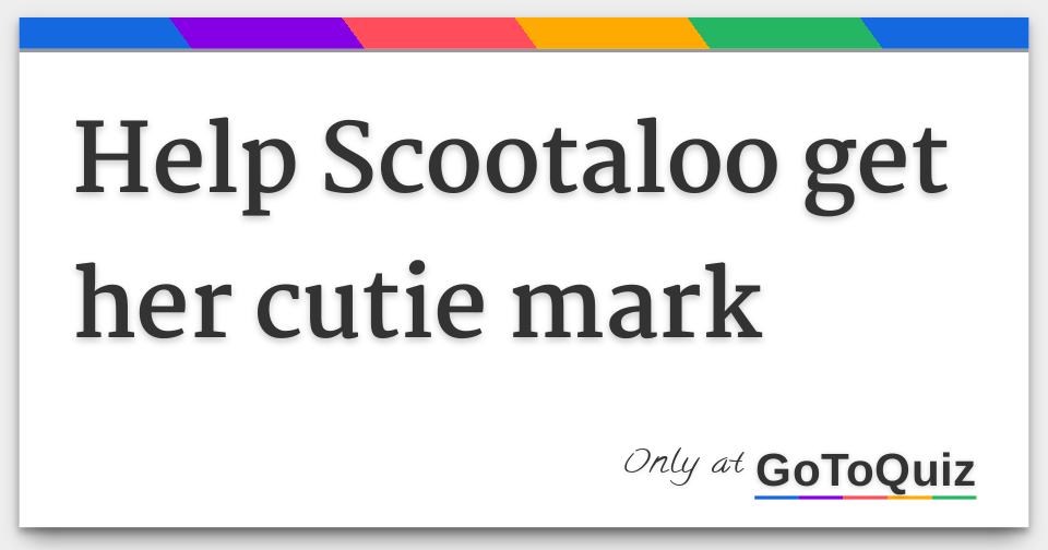 help Scootaloo get her cutie mark help Scootaloo get her cutie mark