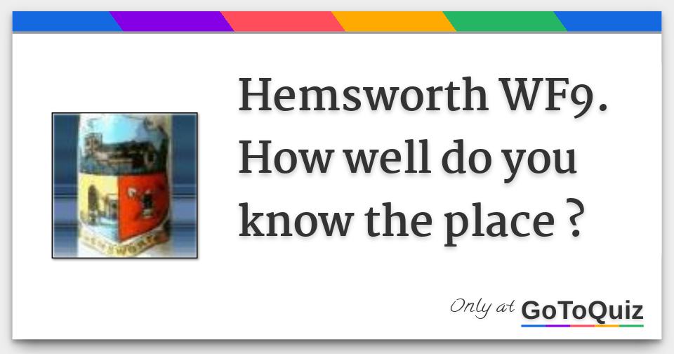 Hemsworth WF9. How well do you know the place