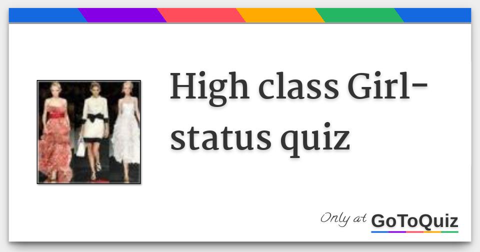 High class Girl- status quiz