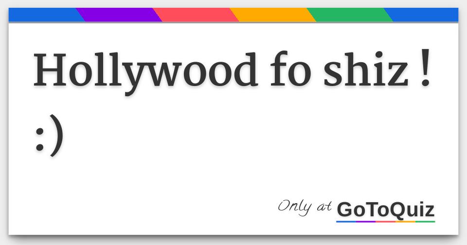 Hollywood fo shiz ! :)