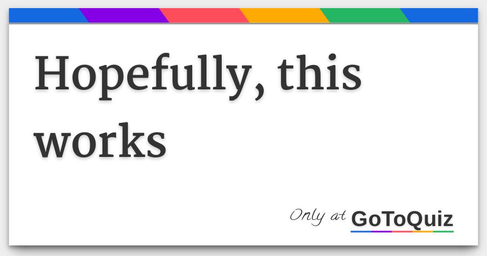 Hopefully, this works