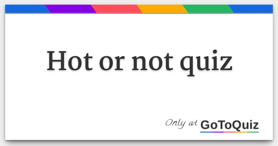 Hot or not quiz