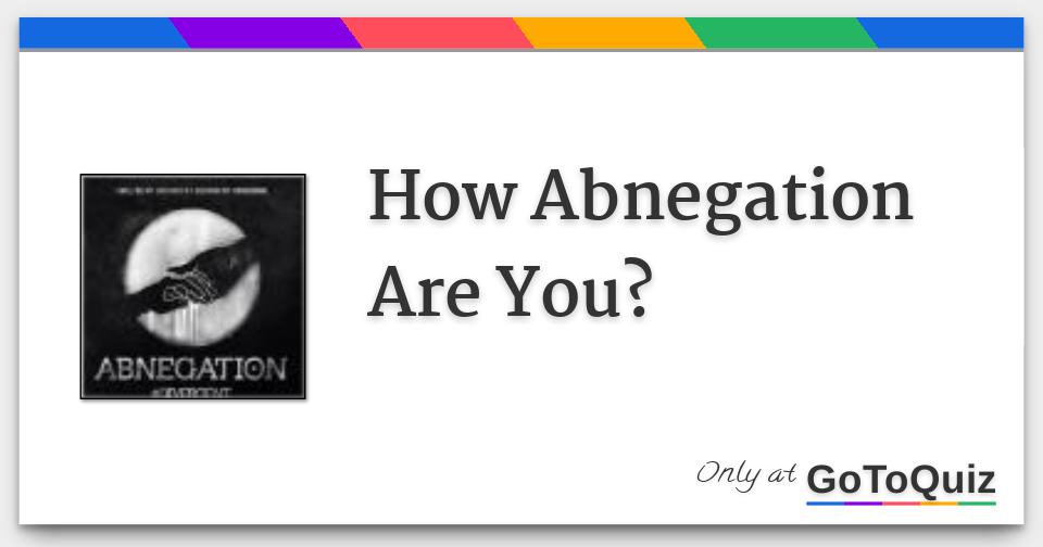 How Abnegation Are You?
