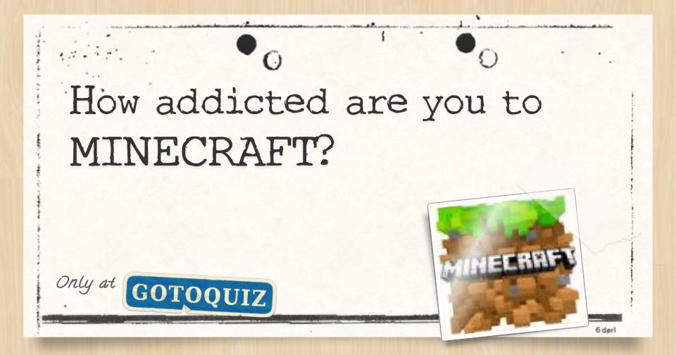 How addicted are you to MINECRAFT?