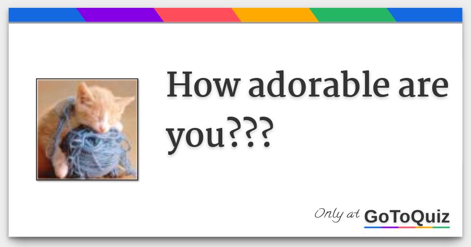 How adorable are you???