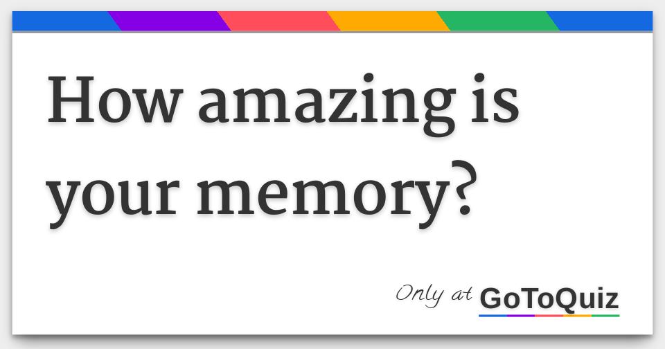 How amazing is your memory?