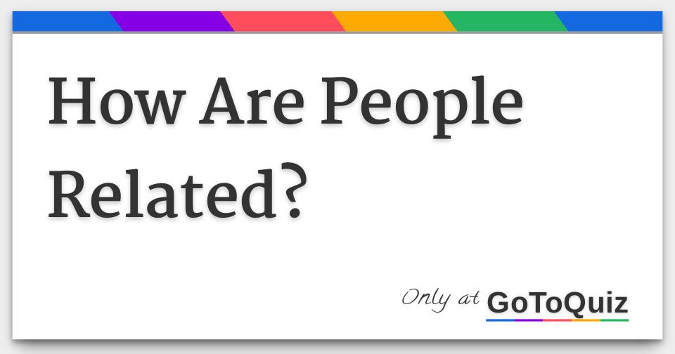 How Are People Related?