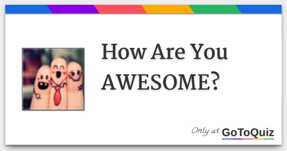How Are You AWESOME?