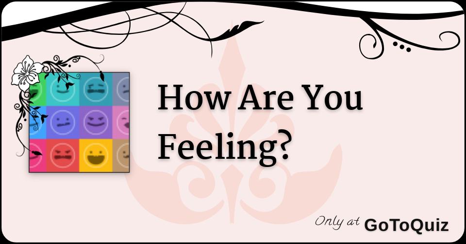 How Are You Feeling?