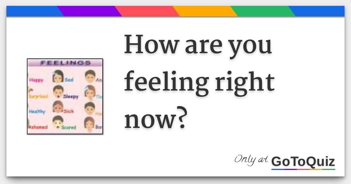 How Are You Feeling Right Now how-are-you-feeling-right-now