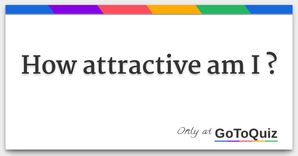 How attractive am I