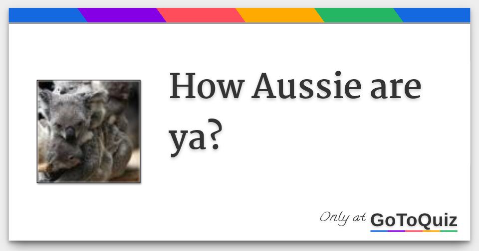 How Aussie are ya?