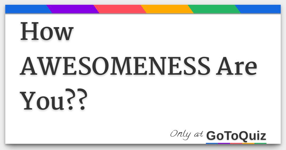 How AWESOMENESS Are You??