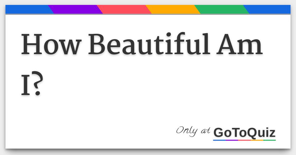 How Beautiful Am I?
