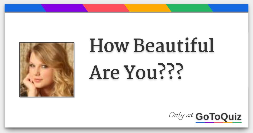 How Beautiful Are You??? Beauty Quiz