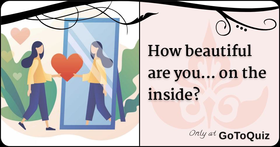 How beautiful are you... on the inside?
