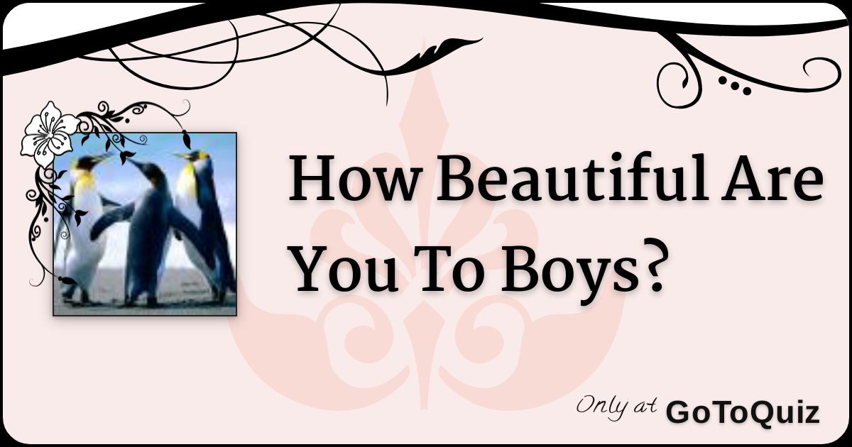 How Beautiful Are You To Boys?