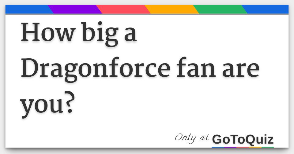 Results: How big a Dragonforce fan are you?