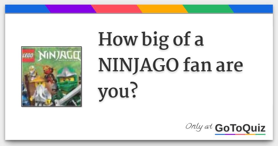 How big of a NINJAGO fan are you?