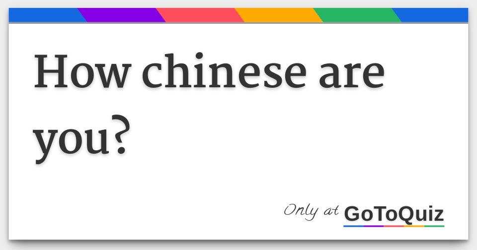 How chinese are you?