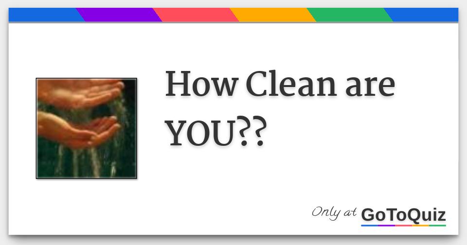 How Clean are YOU??