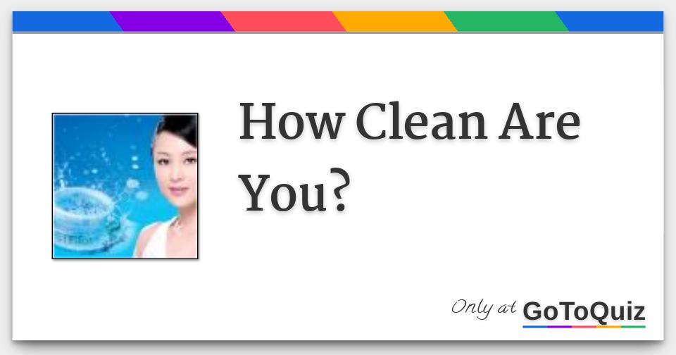 How Clean Are You?