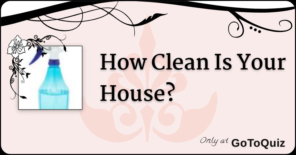 How Clean Is Your House?