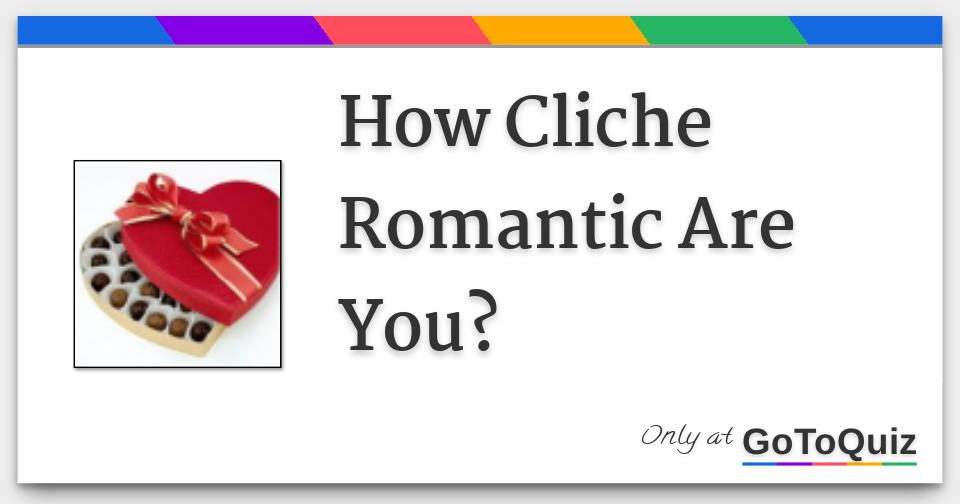 Results: How Cliche Romantic Are You?
