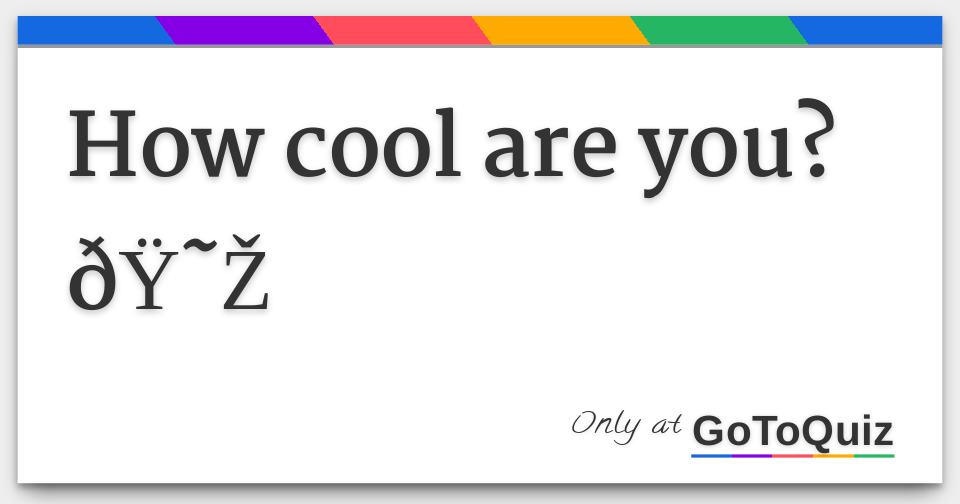 Results How Cool Are You😎