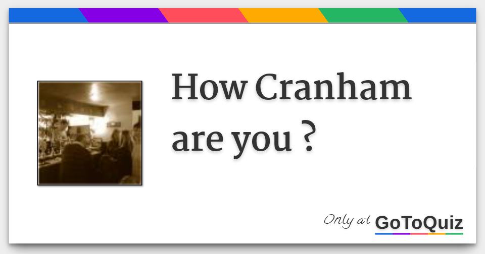 How Cranham are you