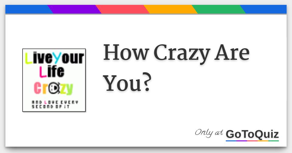 How Crazy Are You?