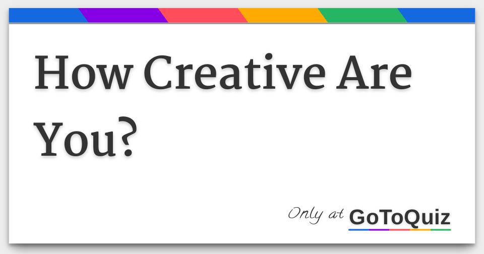 How Creative Are You?