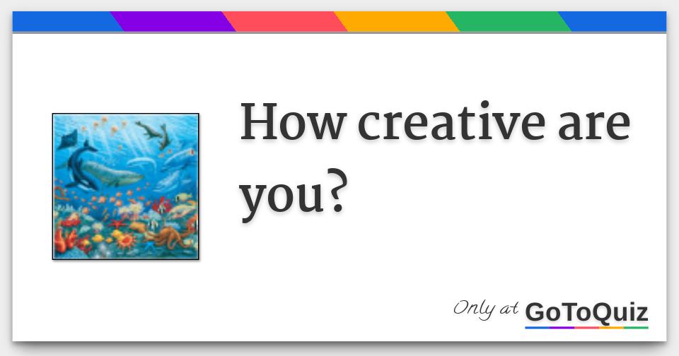 How creative are you?