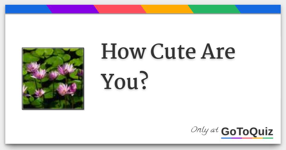 How Cute Are You?