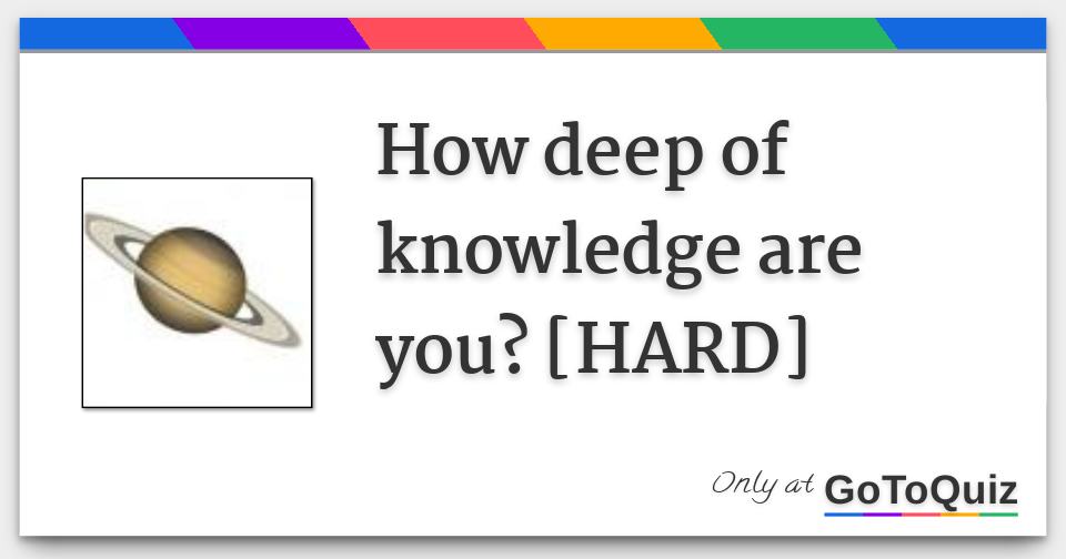 How deep of knowledge are you? [HARD]