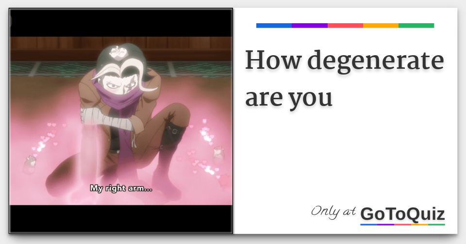 How degenerate are you