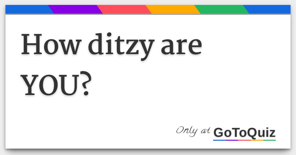 how ditzy are YOU?