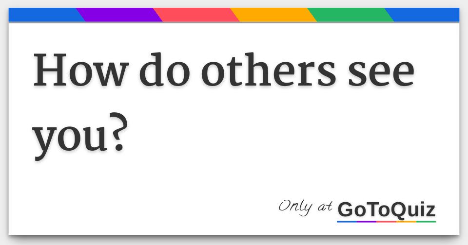 How do others see you?