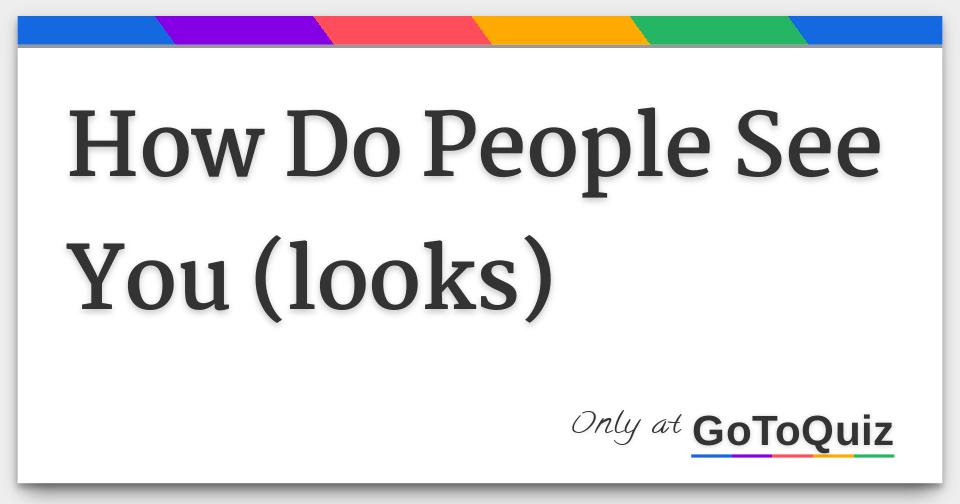 How Do People See You (looks)