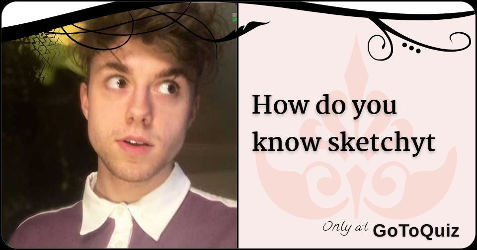 how do you know sketchyt